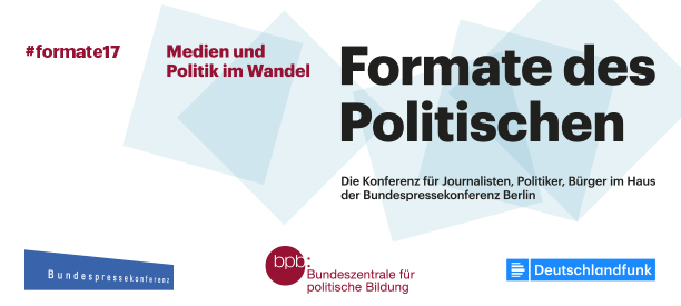Formate des Politischen 2017: Medien und Politik im Wandel #Formate17